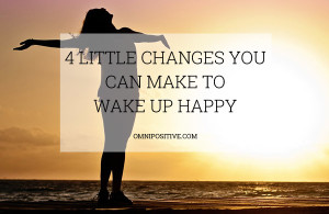 4 Little Changes You Can Make To Wake Up Happy